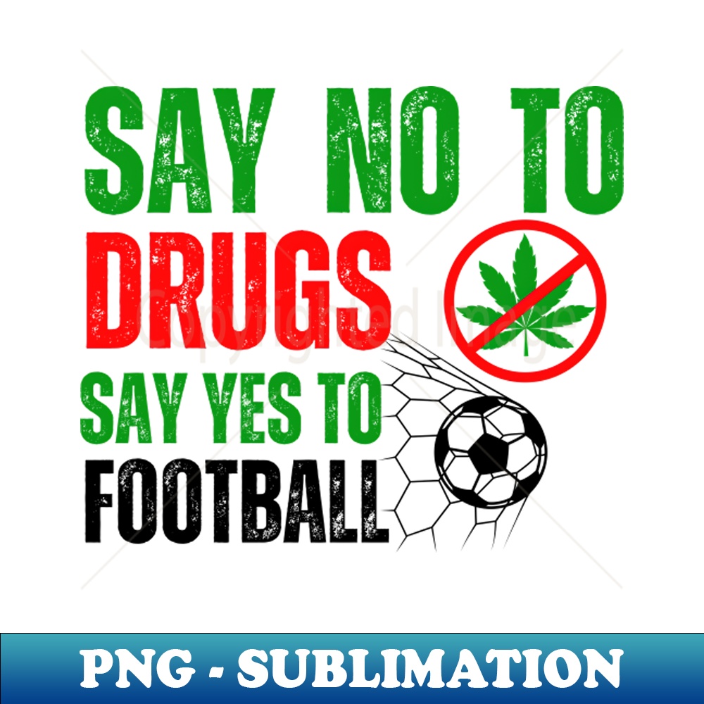 say no to drugs say yes to football - Elegant Sublimation PN | Inspire ...