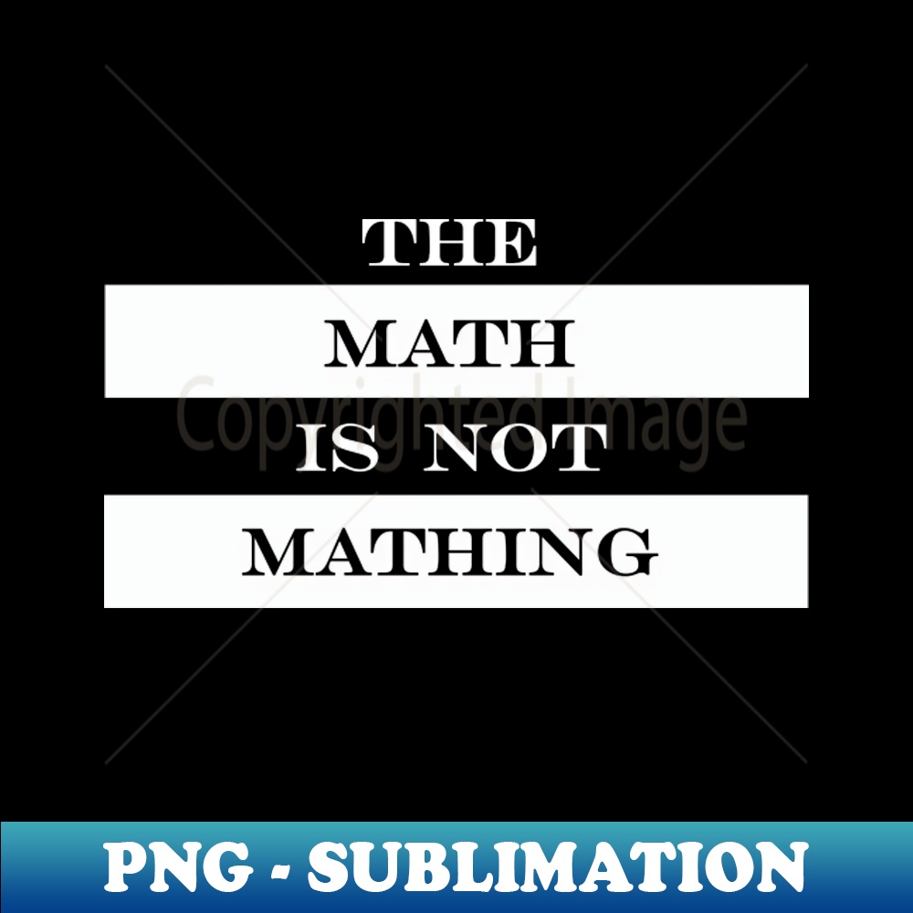 the math is not mathing - Exclusive PNG Sublimation Download | Inspire ...