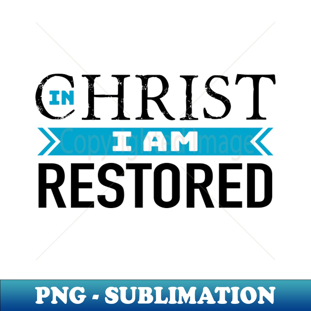 In Christ I am restored Christian - Elegant Sublimation PNG - Inspire ...