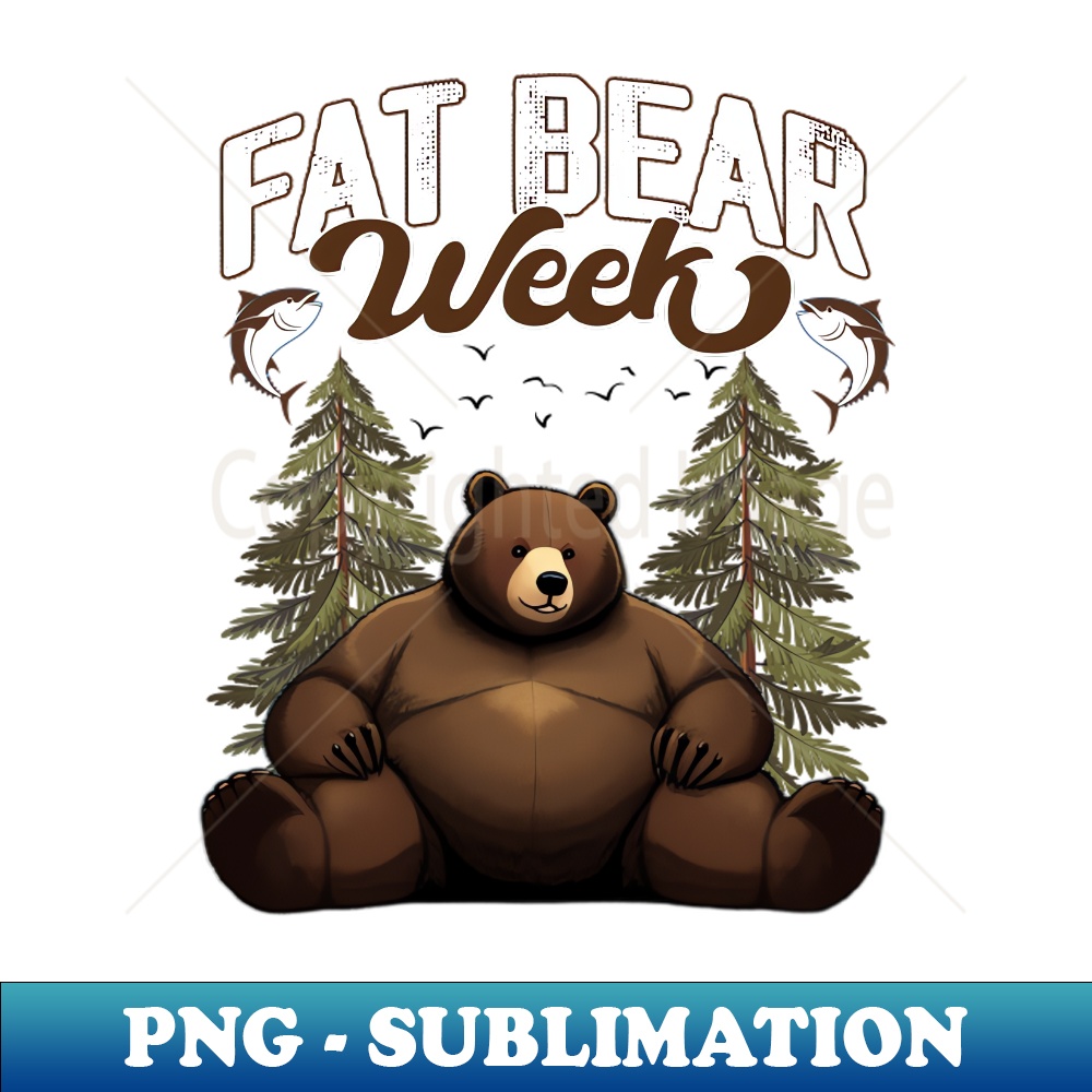 Fat Bear Week - Unique Sublimation PNG Download - Vibrant an - Inspire ...