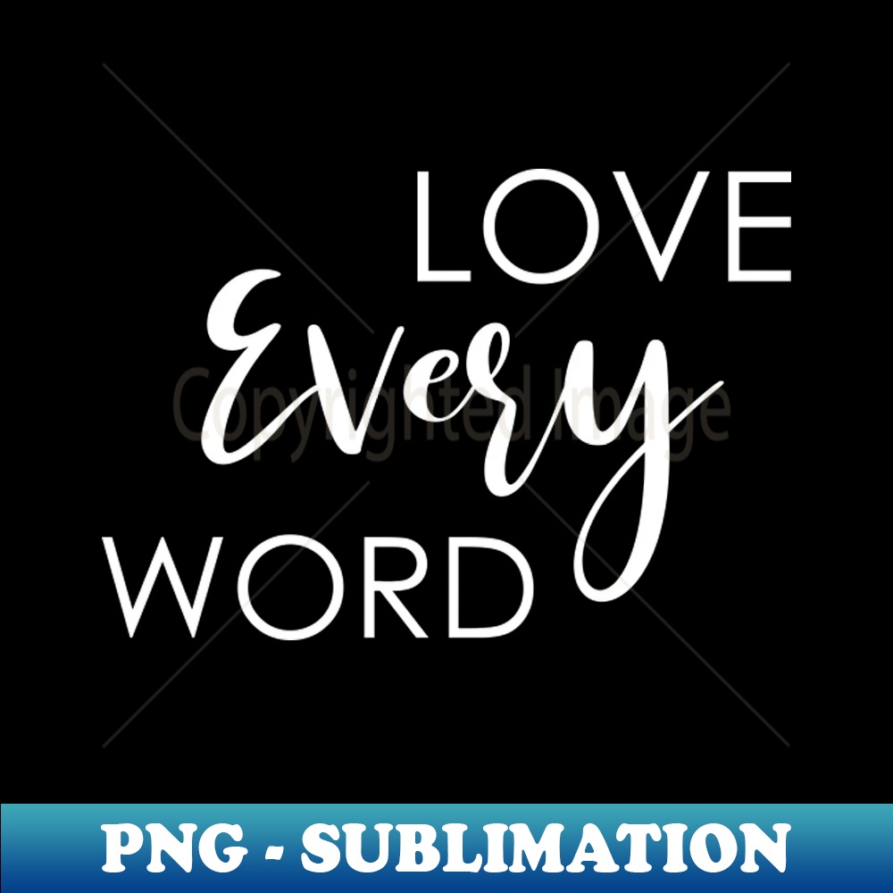 Love Every Word - PNG Transparent Sublimation File - Transfo | Inspire ...