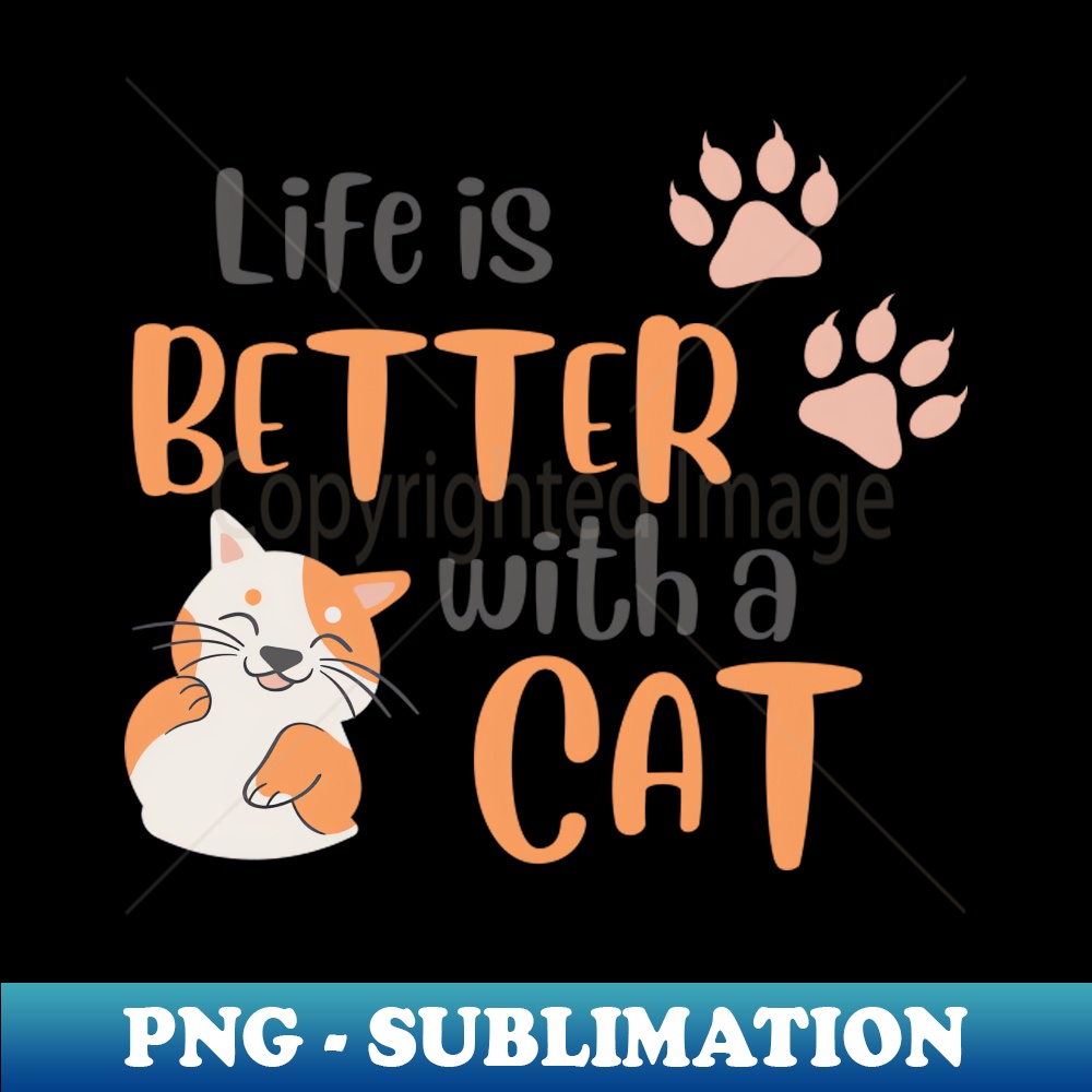 life is better whit a cat - Sublimation-Ready PNG File - Per | Inspire ...