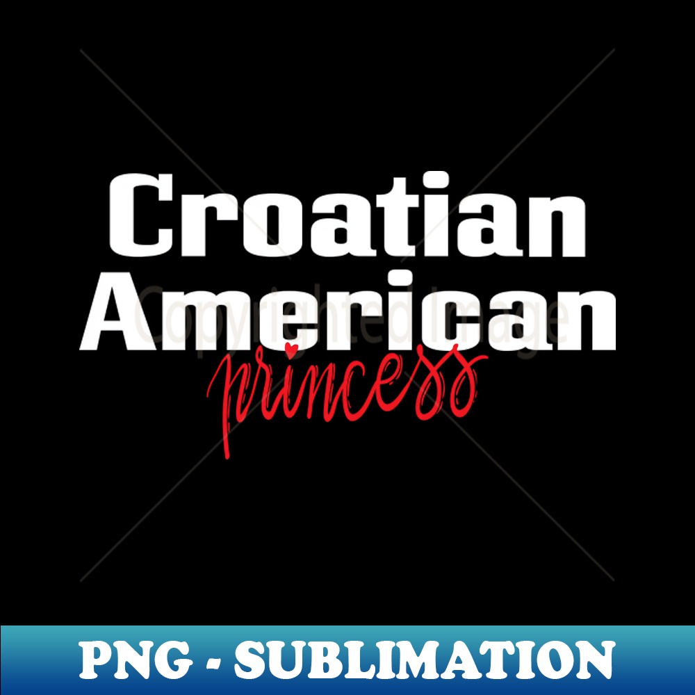 Croatian American Princess - Stylish Sublimation Digital Dow - Inspire ...