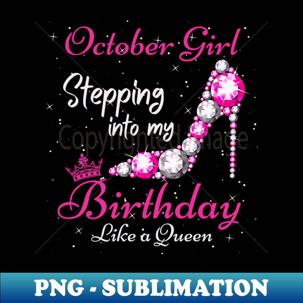 October Girl Stepping Into My Birthday Like A Queen Funny Bi - Inspire ...