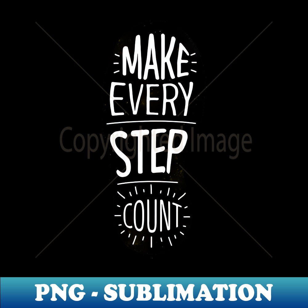Make Every Step Count - Special Edition Sublimation PNG File | Inspire ...