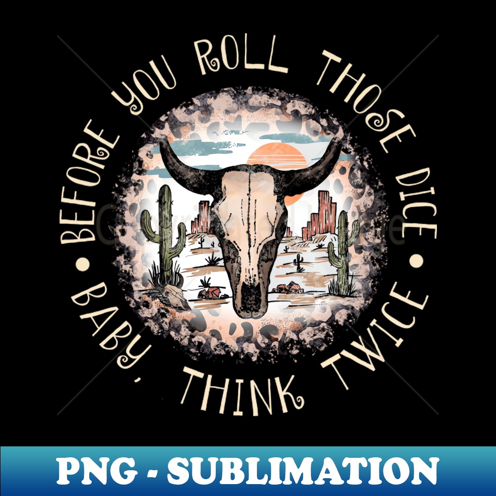 Before you roll those dice Baby think twice Skull-Bull Cactu | Inspire ...