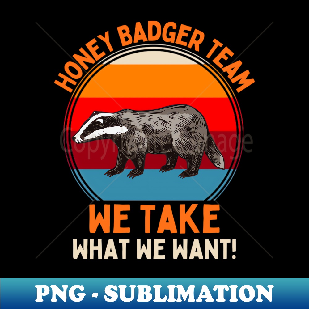 Honey Badger Team We Take What We Want - Professional Sublim | Inspire ...
