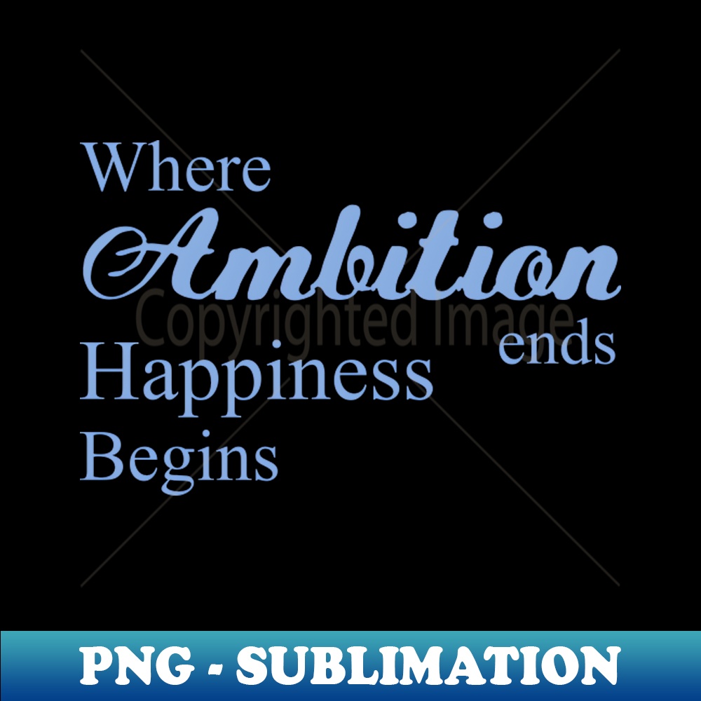 Where ambition ends happiness begins Ambitious - PNG Transpa - Inspire ...