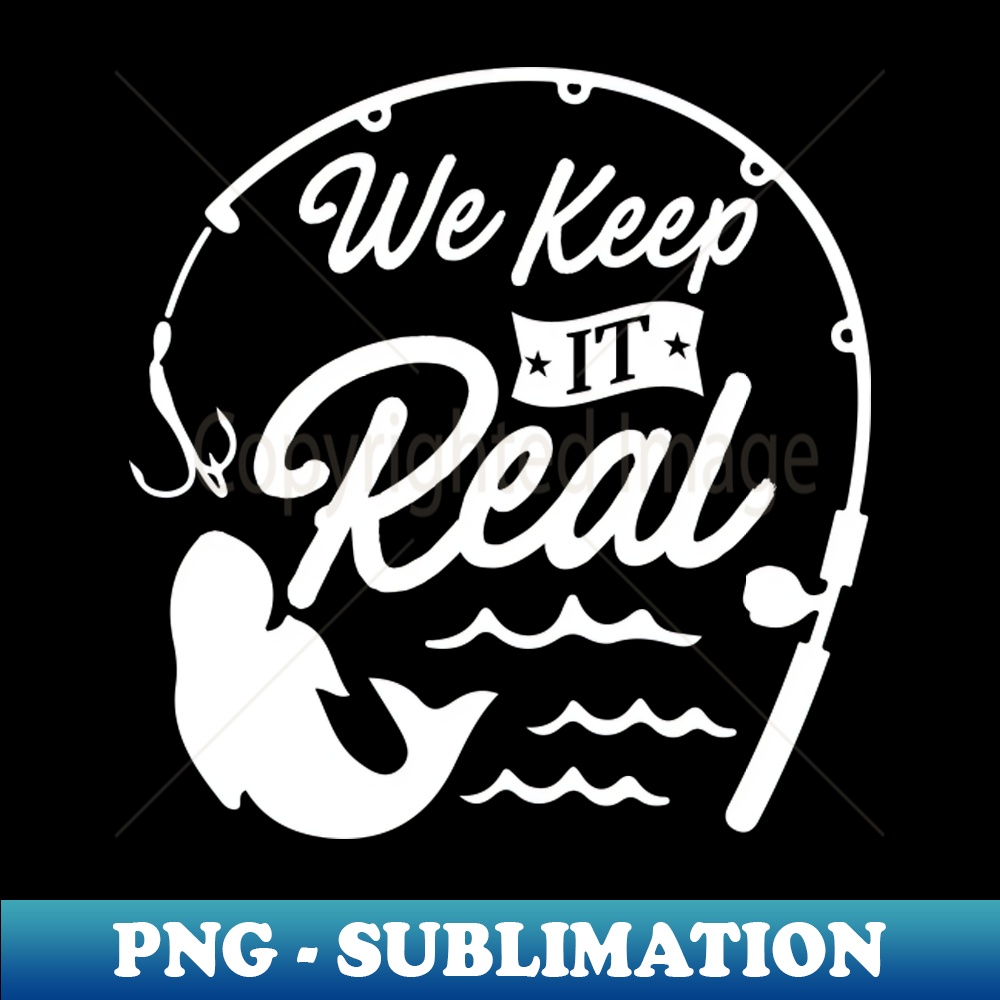 We Keep It Real - Exclusive Sublimation Digital File - Captu | Inspire ...
