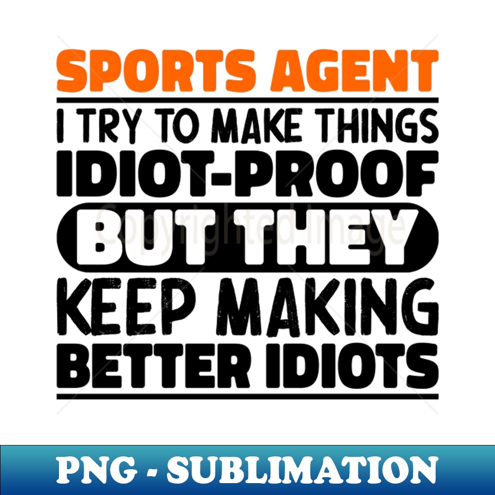 Sports Agent I Try To Make Things Idiot Proof But They Keep | Inspire ...