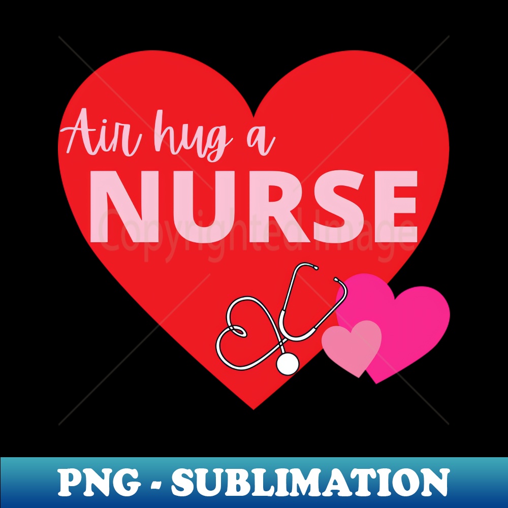 Air Hug a Nurse Valentines Day - PNG Transparent Sublimation | Inspire ...