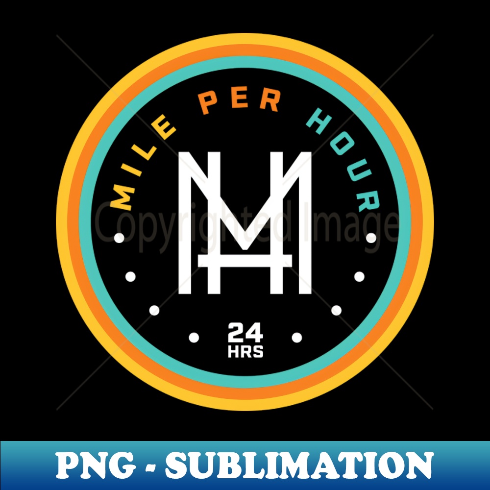 Mile Per Hour 24 Hours - High-Quality PNG Sublimation Downlo | Inspire ...