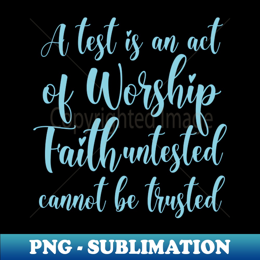 A test is an act of worship faith untested cannot be trusted | Inspire ...