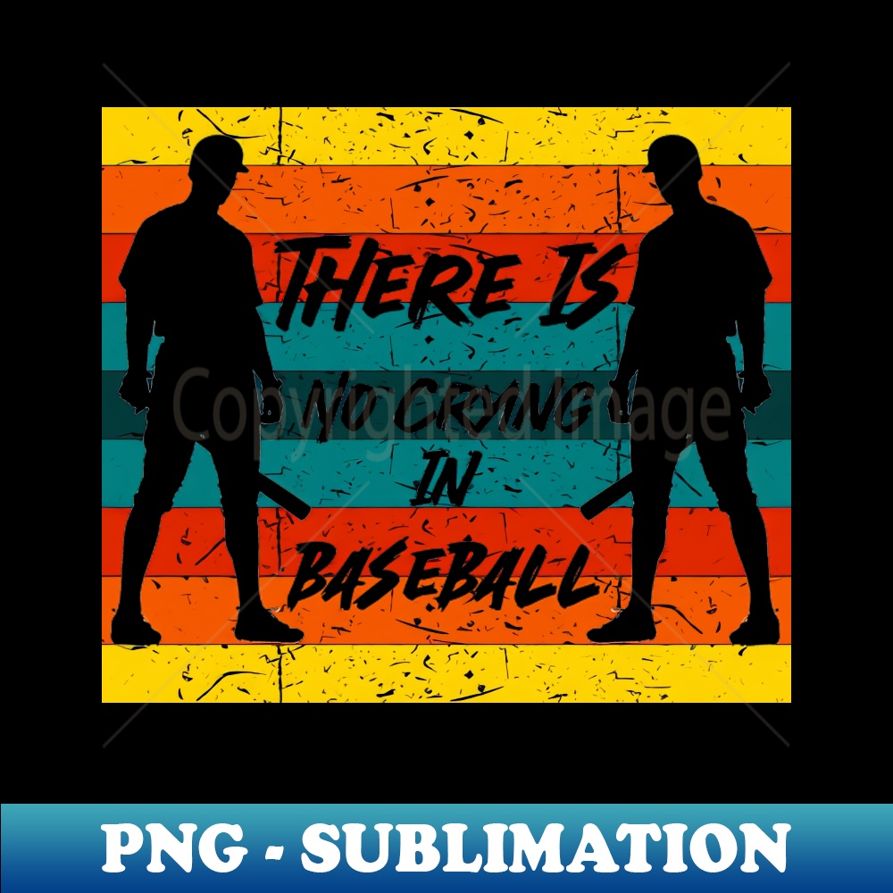 There Is No Crying In Baseball - High-Resolution PNG Sublima | Inspire ...