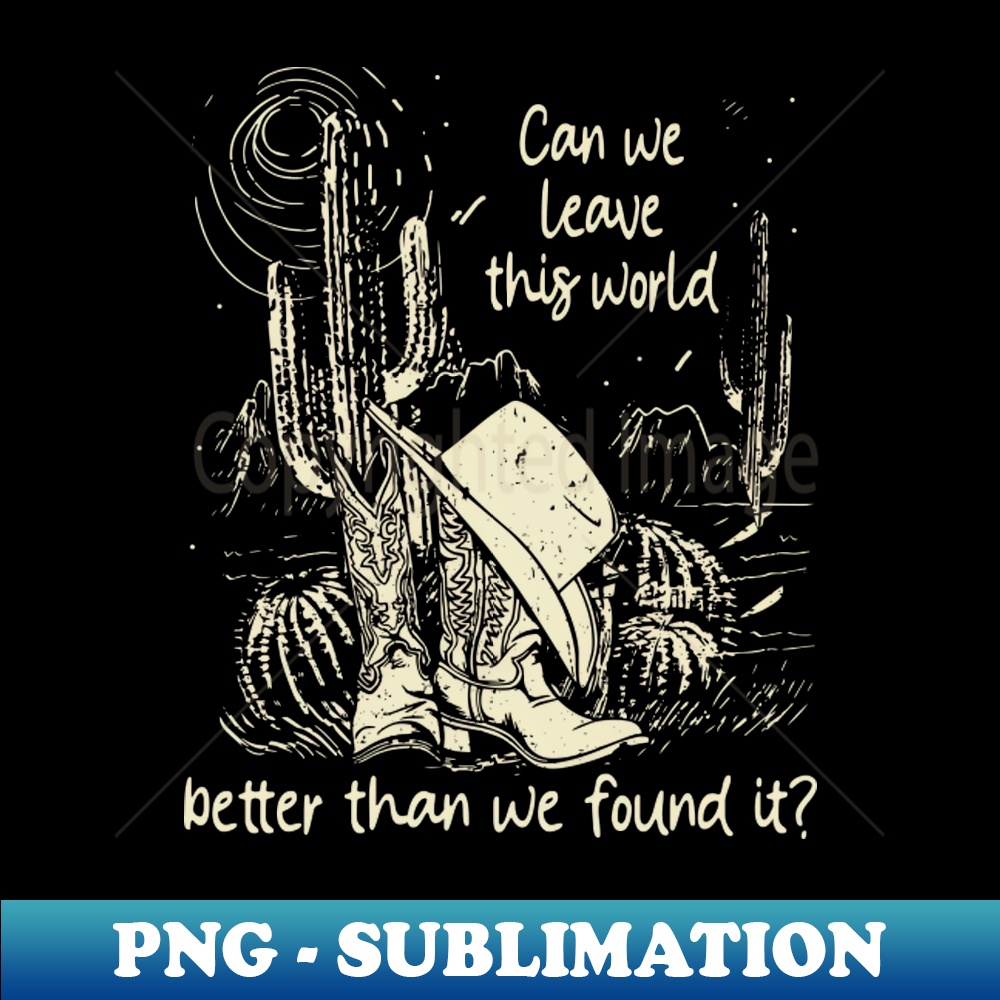 Can We Leave This World Better Than We Found It Vintage Cowg | Inspire Uplift