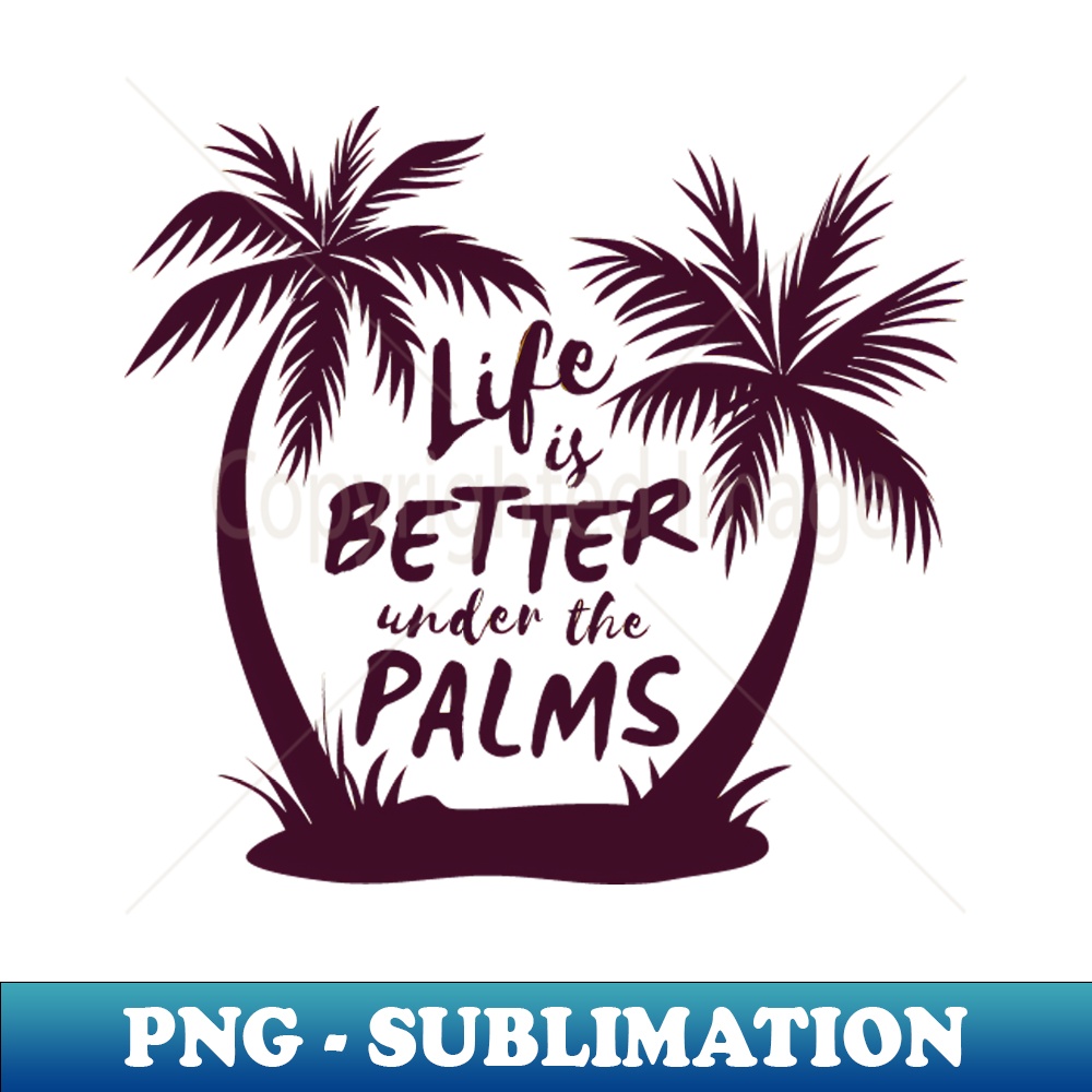 Life Is Better Under The Palms - PNG Transparent Digital Dow | Inspire ...
