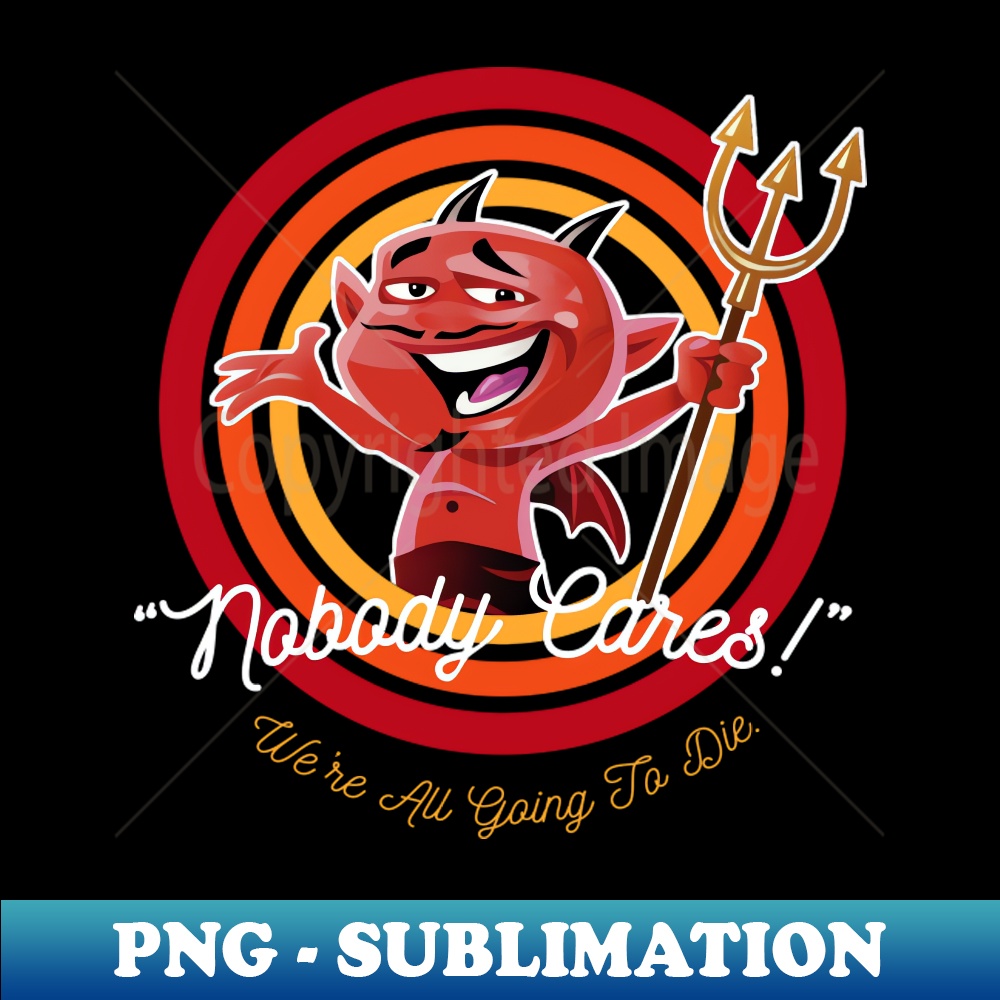 Nobody Cares - Professional Sublimation Digital Download - R | Inspire ...