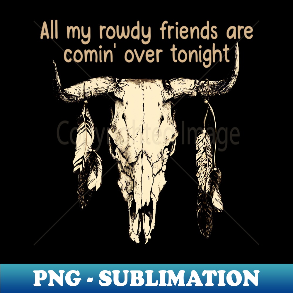 All My Rowdy Friends Are Comin Over Tonight Love Music Bull- - Inspire ...