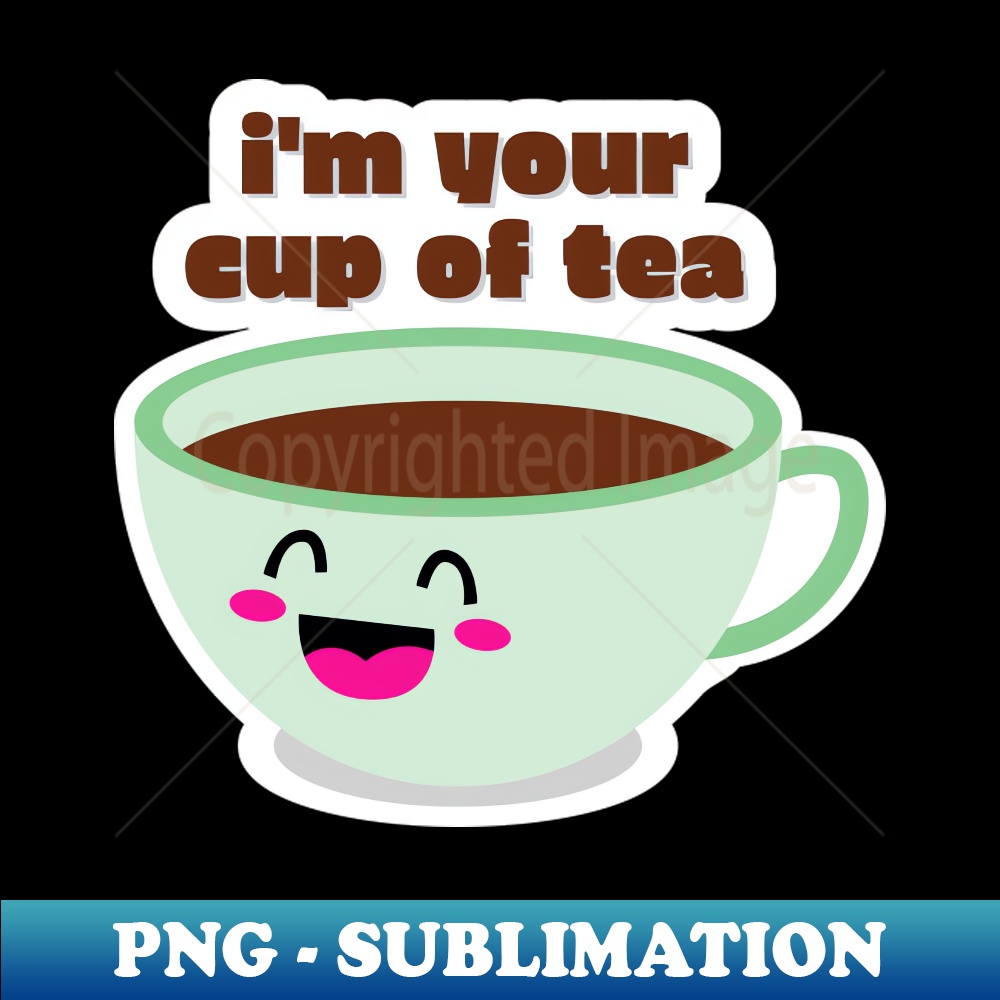 Im your cup of tea design - PNG Sublimation Digital Download | Inspire ...