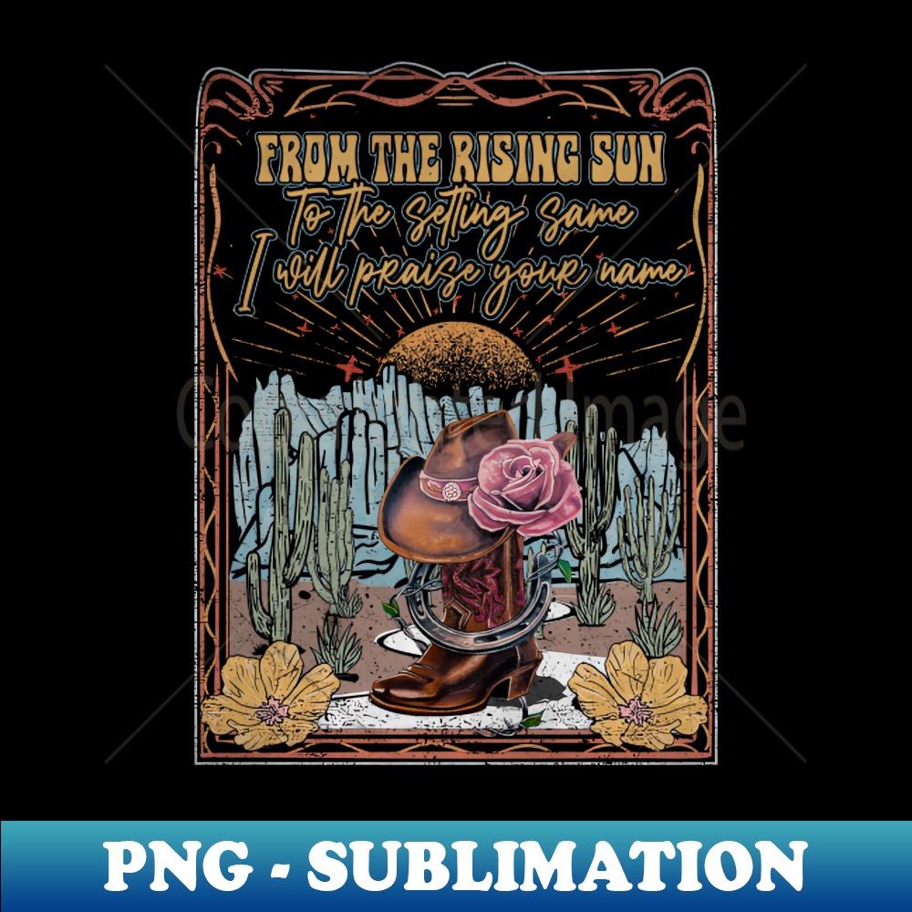 From The Rising Sun To The Setting Same I Will Praise Your N | Inspire ...