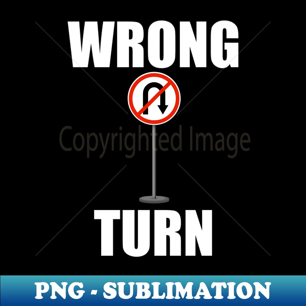 Wrong Turn - PNG Transparent Sublimation Design - Vibrant an | Inspire ...