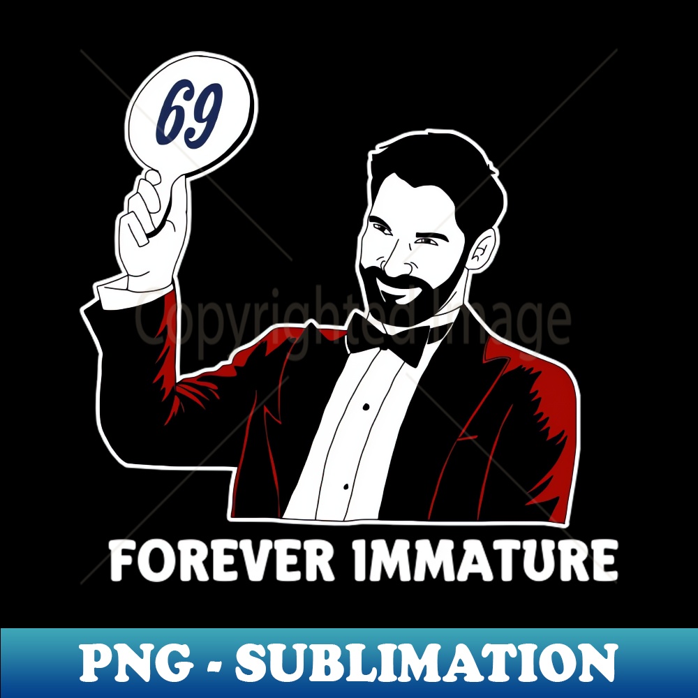 Forever Immature - Premium Sublimation Digital Download - Tr | Inspire ...