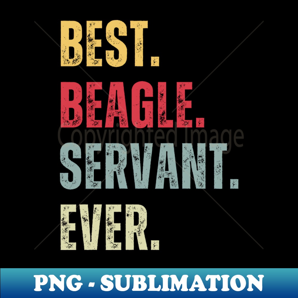 Best Beagle Servant Ever - Creative Sublimation PNG Download | Inspire ...