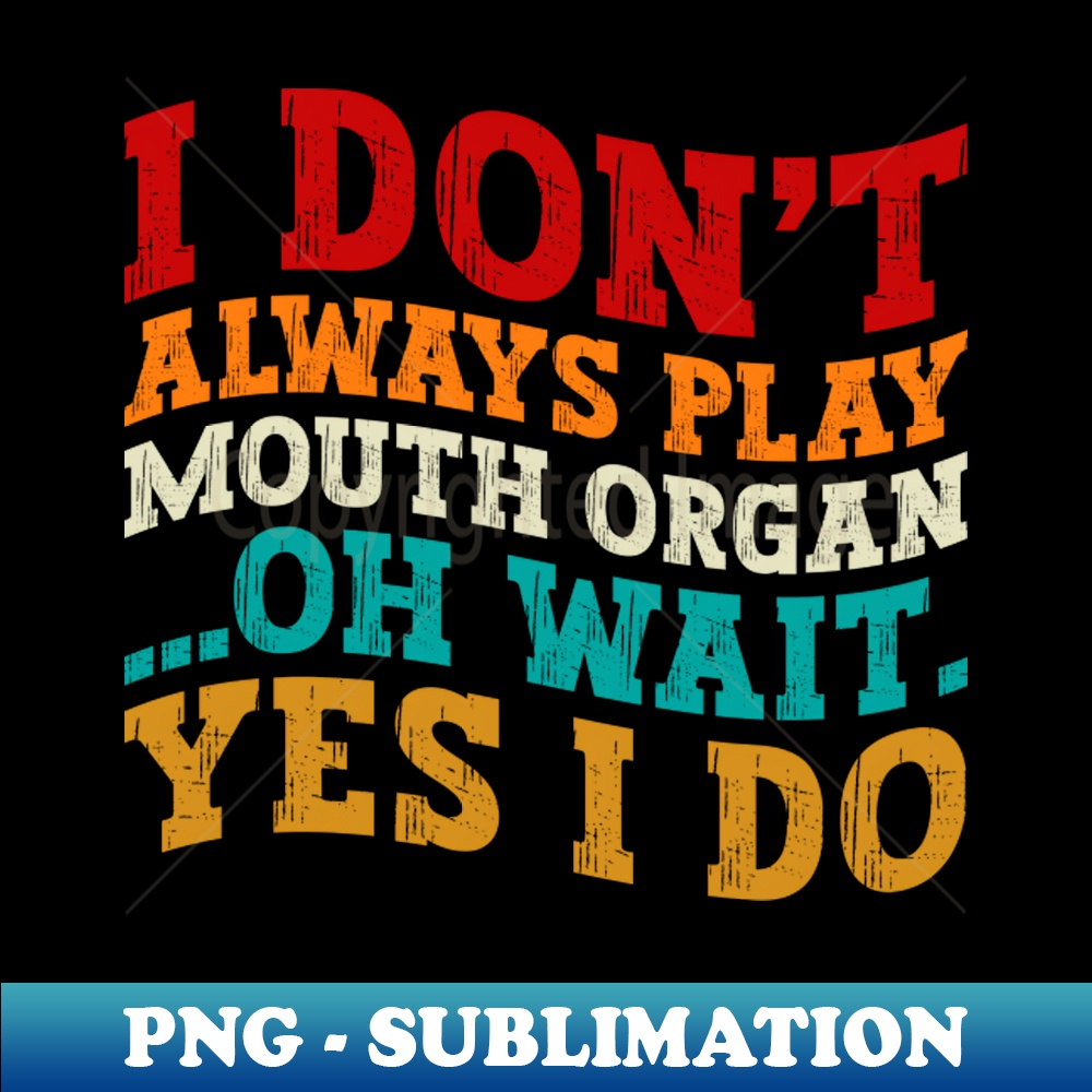 Musician Sarcastic Sayings I Dont Always Play Mouth Organ Oh | Inspire ...