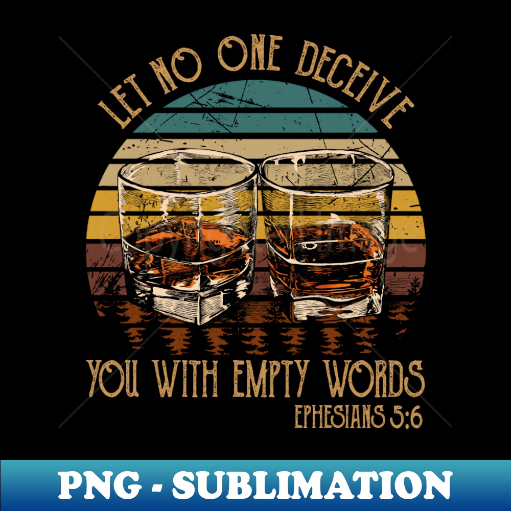 Let No One Deceive You With Empty Words Whiskey Glasses - Hi | Inspire ...