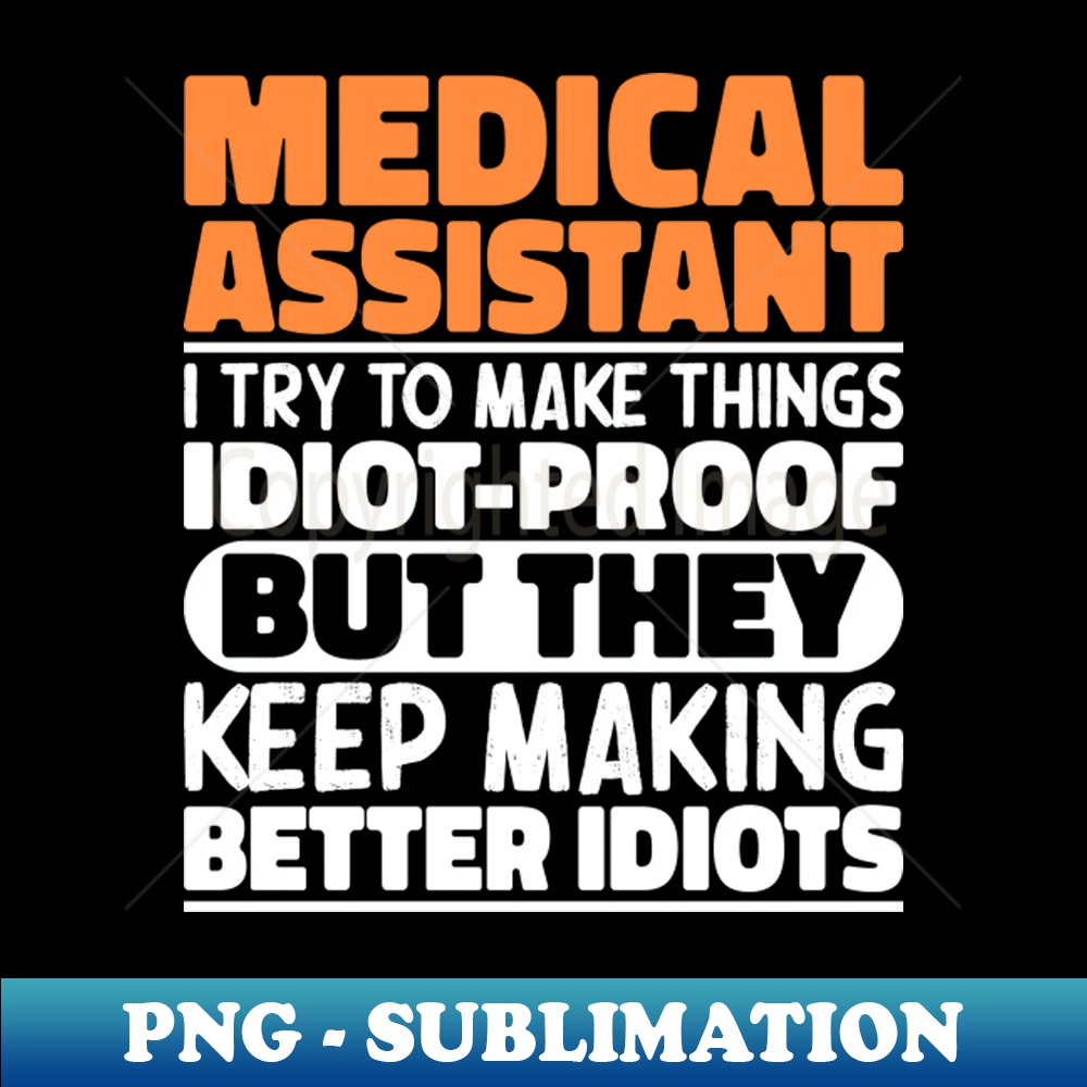 Medical Assistant I Try To Make Things Idiot Proof But They | Inspire ...