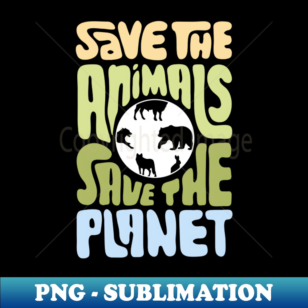 Save The Animals Save The Planet - Modern Sublimation PNG Fi | Inspire ...