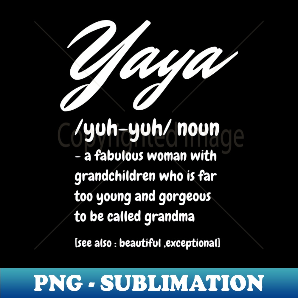 Yaya Definition A Fabulous Woman With Grandchildren Who Is F | Inspire ...