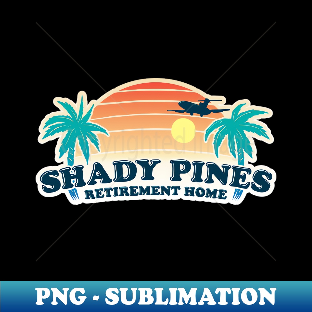 Shady Pines Retirement Home - Premium PNG Sublimation File - | Inspire ...