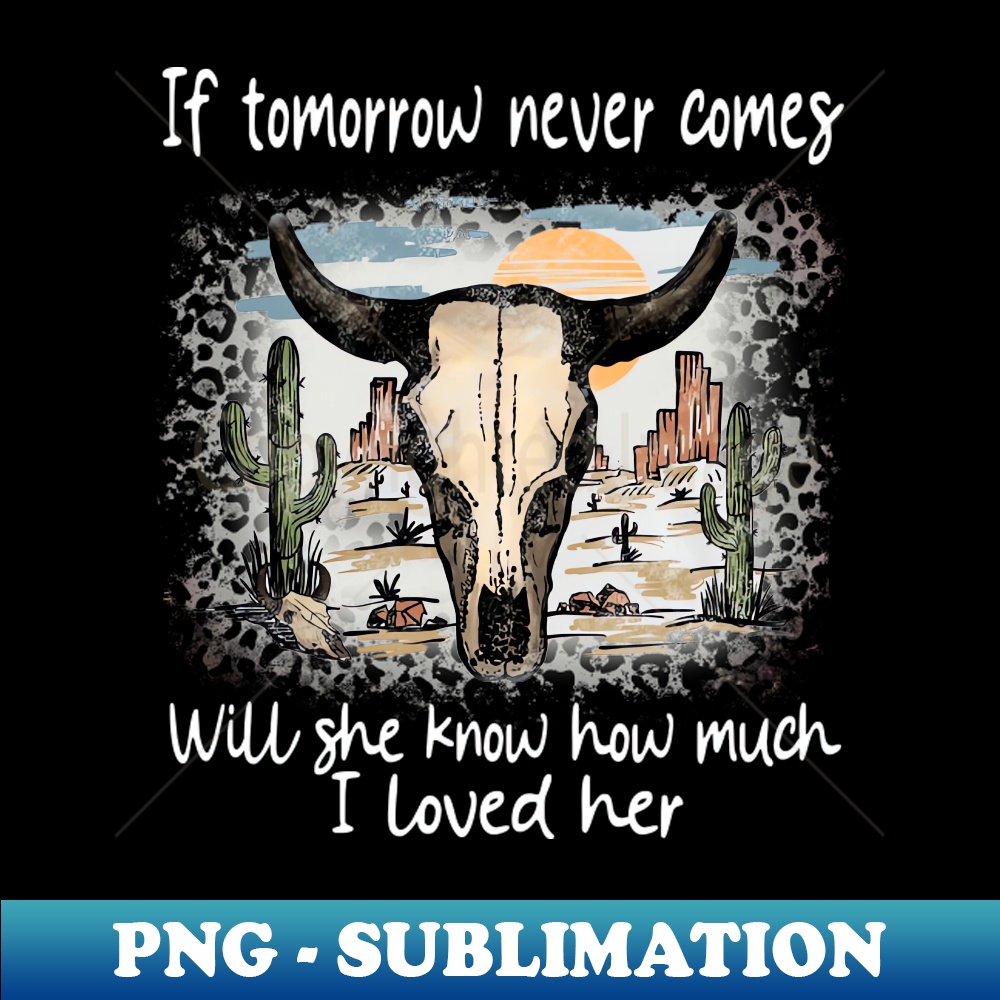 If Tomorrow Never Comes Will She Know How Much I Loved Her G | Inspire ...