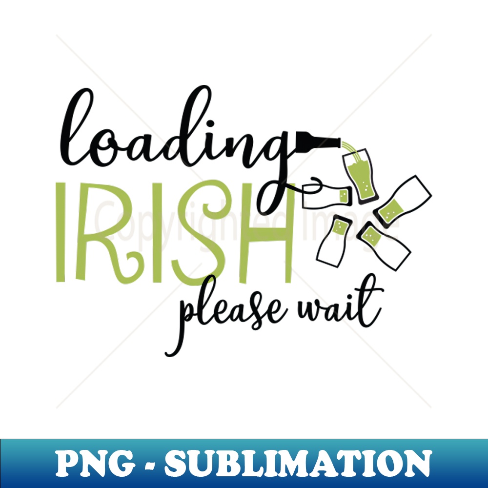 Loading Irish Please Wait - PNG Transparent Sublimation File | Inspire ...