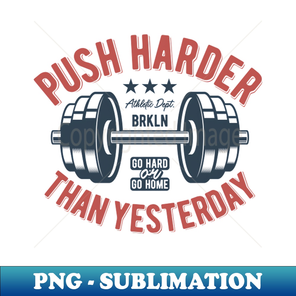Push Harder Than Yesterday - Signature Sublimation PNG File | Inspire Uplift