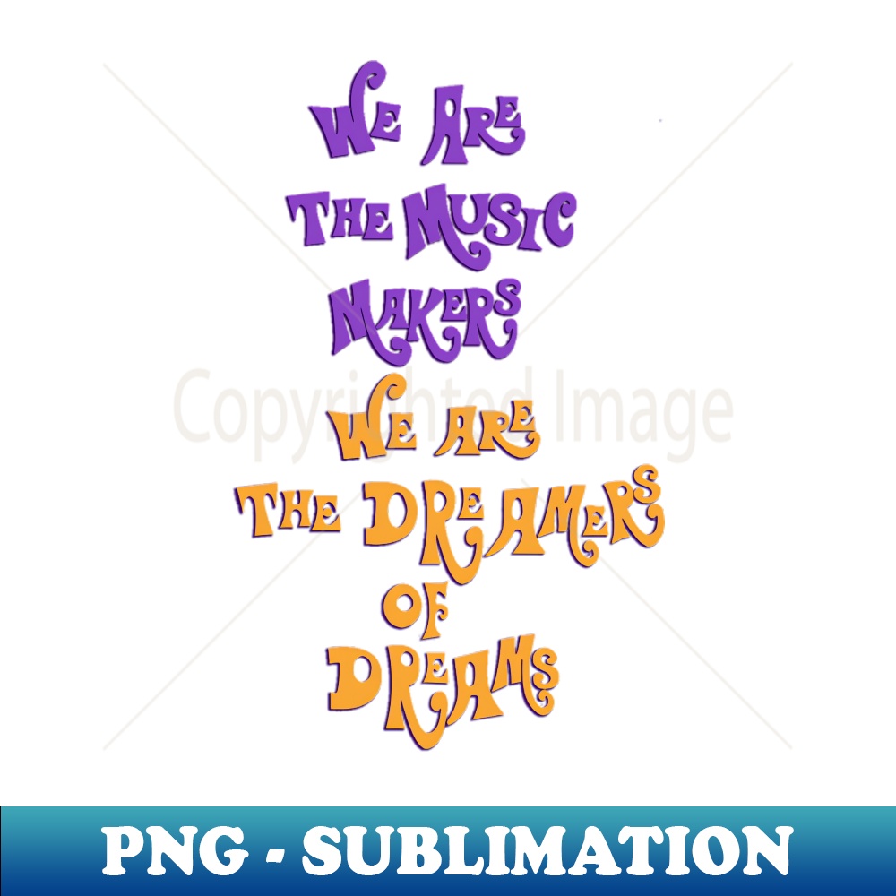 We Are the Music Makers We are the Dreamers of Dreams Willy | Inspire ...