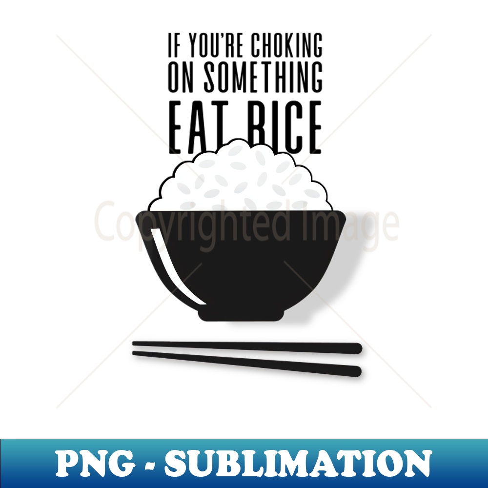 Eat Rice If Youre Choking on Something Eat Rice - Exclusive | Inspire ...