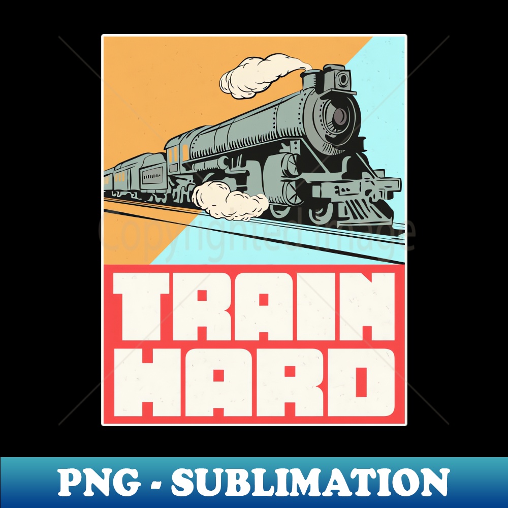 Train Hard Railroad - Exclusive Sublimation Digital File - A | Inspire ...