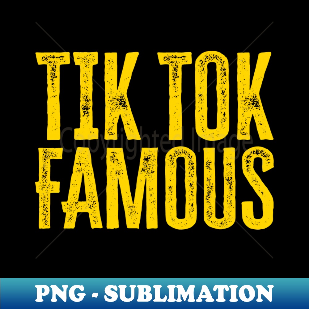 Tik Tok Famous - Special Edition Sublimation PNG File - Unle | Inspire ...