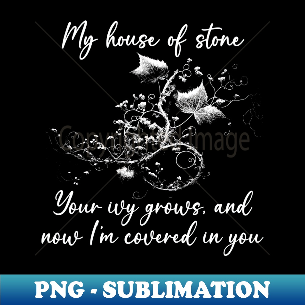 My House Of Stone Your Ivy Grows And Now Im Covered In You B | Inspire ...