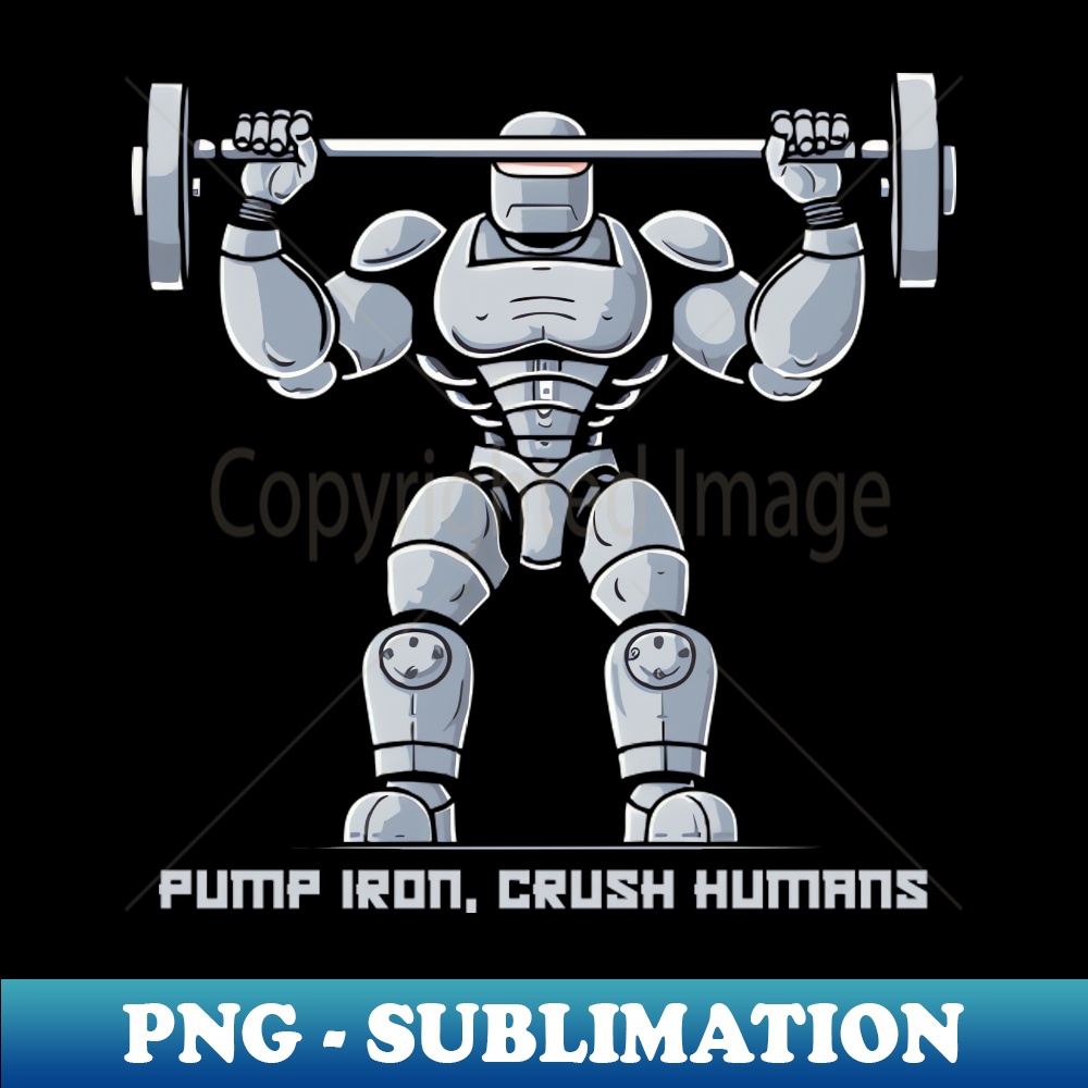 robot pump iron crush humans - Signature Sublimation PNG Fil | Inspire ...