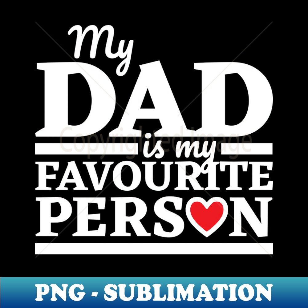 My Dad Is My Favourite Person - Signature Sublimation PNG Fi | Inspire ...