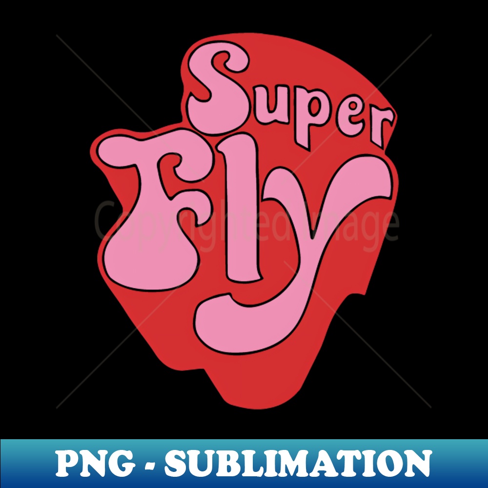 Super Fly - PNG Transparent Sublimation File - Revolutionize - Inspire ...