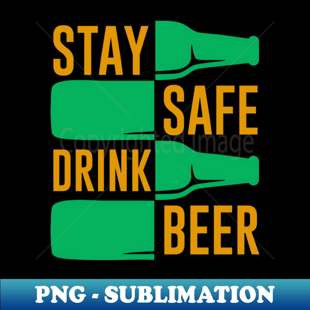 Stay Safe Drink Beer Funny Drinking Saying - Modern Sublimat | Inspire ...