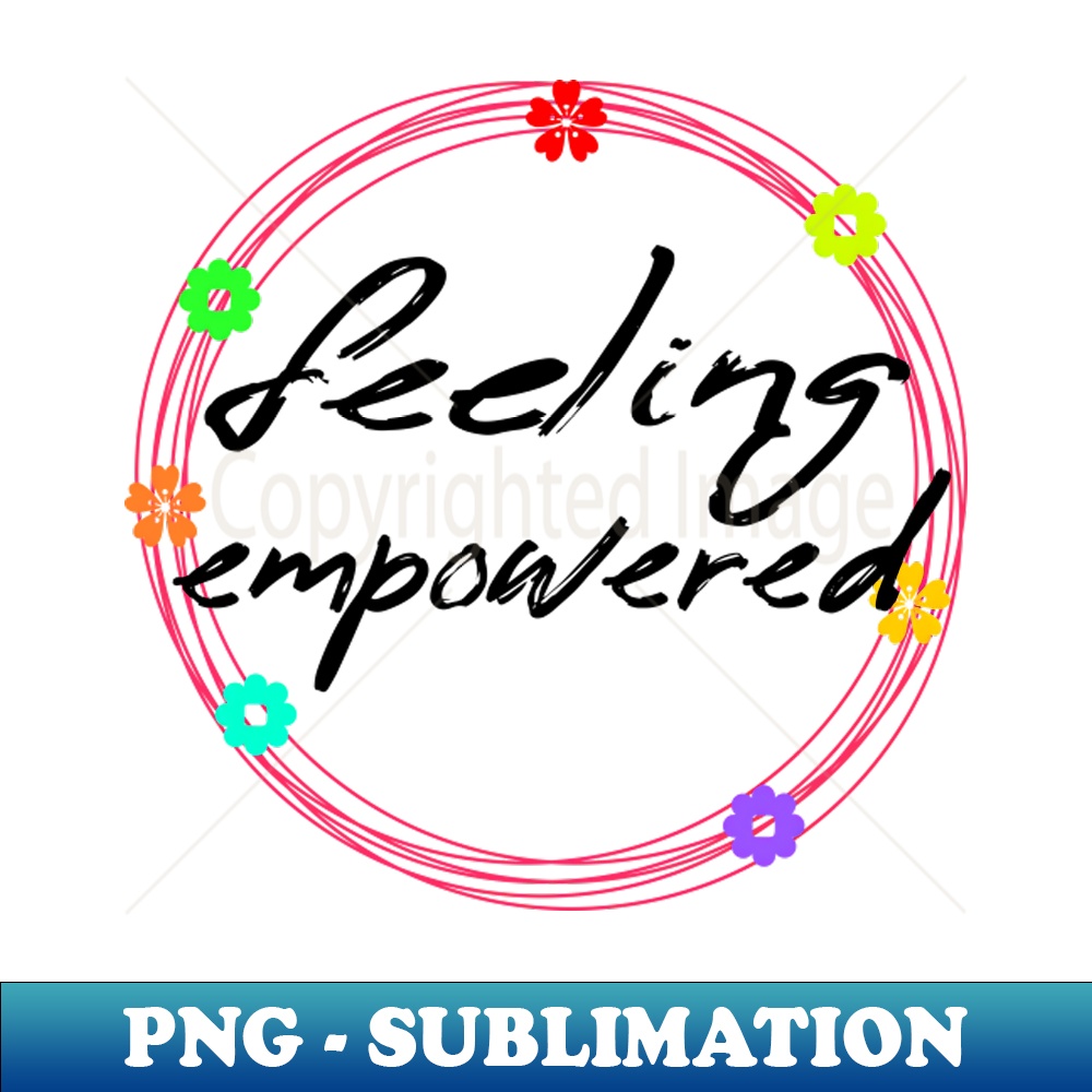 Feeling Empowered - PNG Transparent Sublimation File - Bold | Inspire ...
