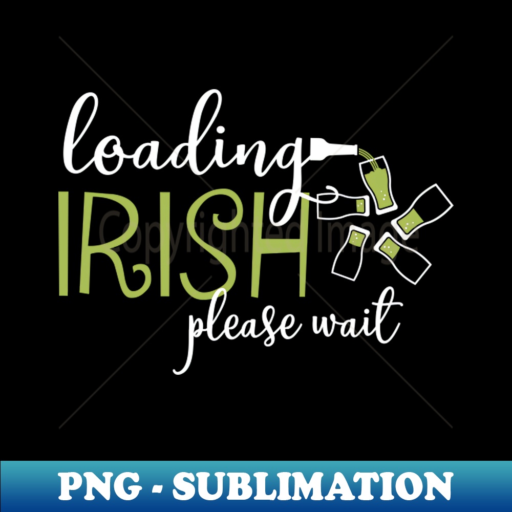 Loading Irish Please Wait - Special Edition Sublimation PNG - Inspire ...