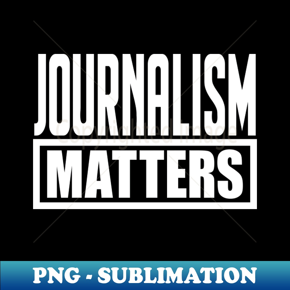 Journalism Matters - PNG Sublimation Digital Download - Stun | Inspire ...
