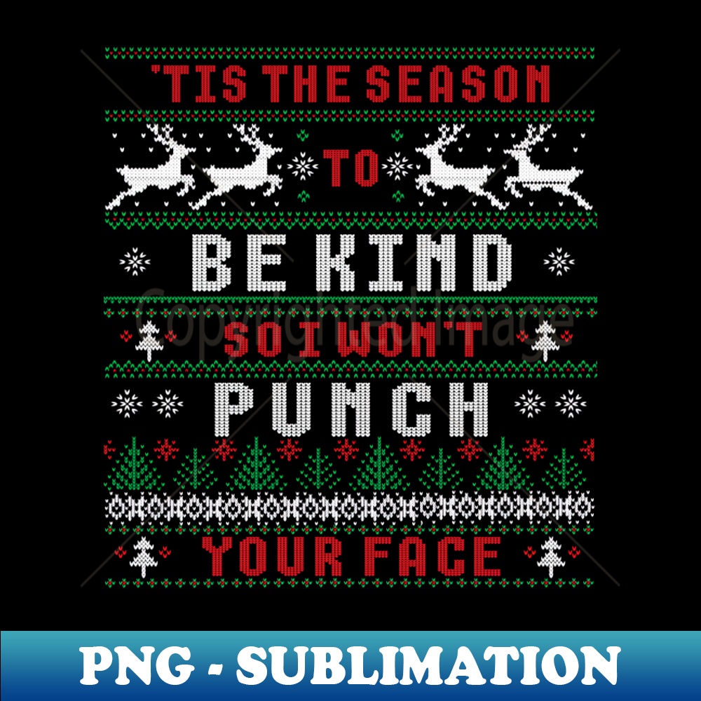 TIS THE SEASON TO BE KIND SO I WONT PUNCH YOUR FACE - High-Q | Inspire ...