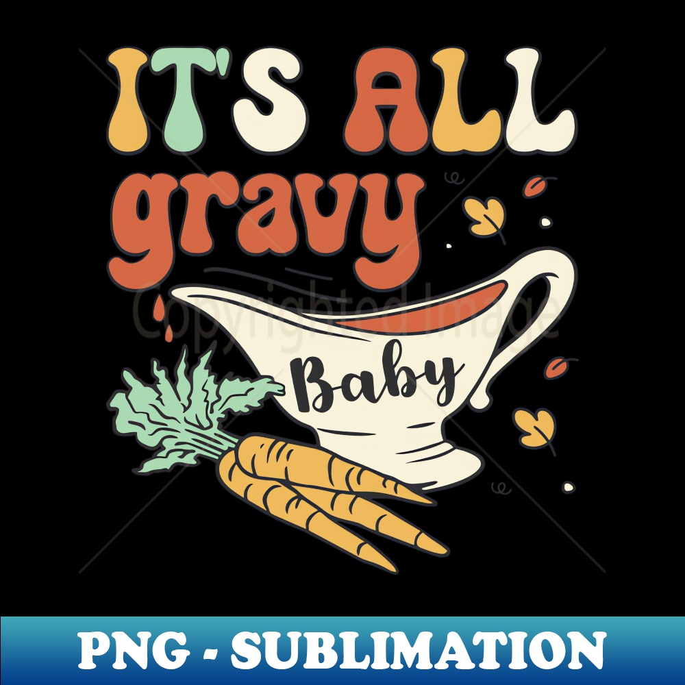 Its All Gravy Baby - Premium Sublimation Digital Download - | Inspire ...